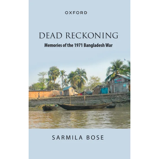 Buy Dead Reckoning: Memories Of The 1971 Bangladesh War By Sarmila Bose ...