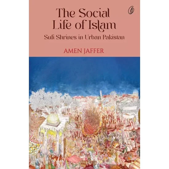 Buy The Social Life Of Islam: Sufi Shrines In Urban Pakistan By Amen ...