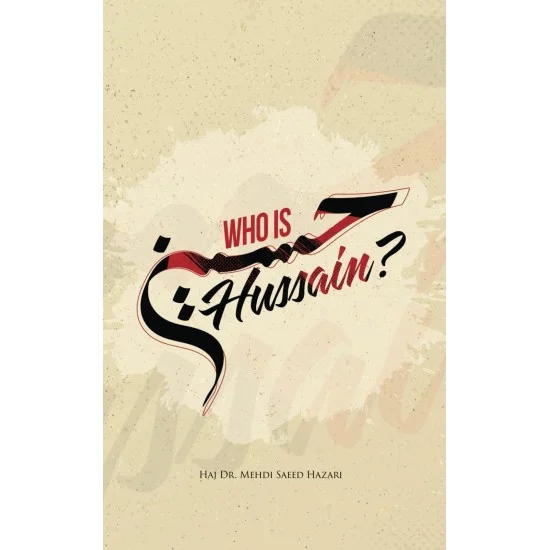 Buy Who Is Hussain? By Haj Dr. Mehdi Saeed Hazari | Books of Haj Dr. Mehdi Saeed Hazari