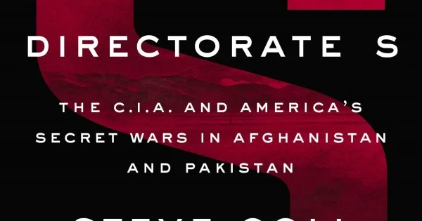 Directorate S: The C.I.A. and America's Secret Wars in Afghanistan and ...