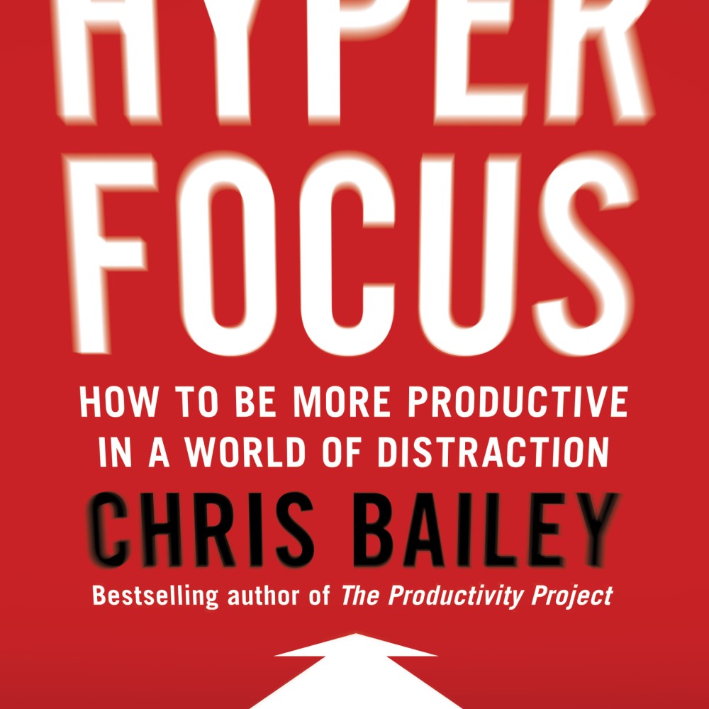 Buy Hyperfocus By Chris Bailey | Hyperfocus How to Be More Productive ...