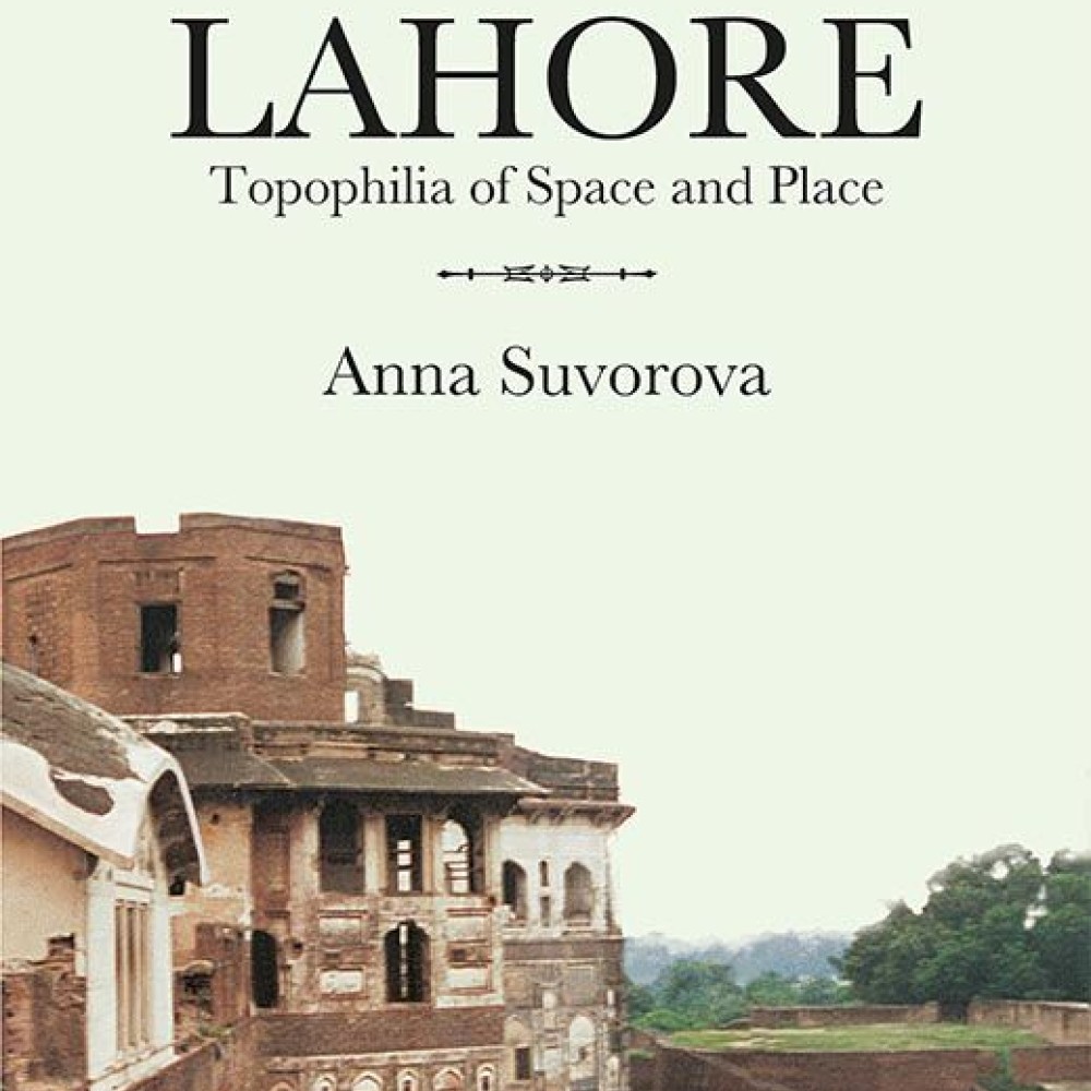 LAHORE: Topophilia of Space and Place By Anna Suvorova | Books on Lahore