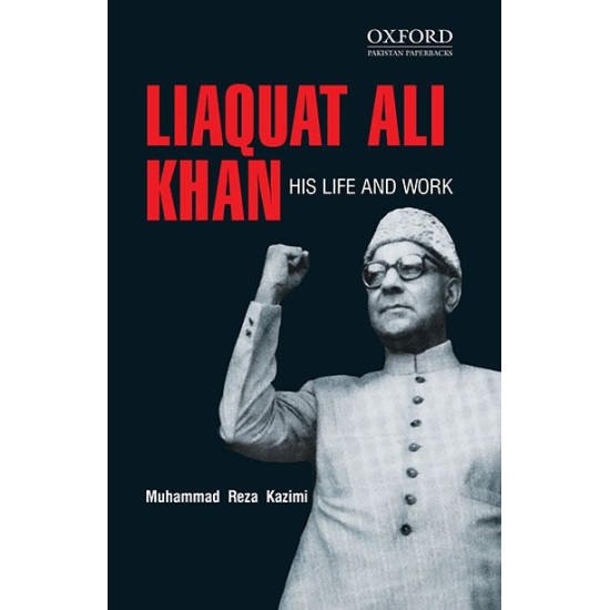 Buy Liaquat Ali Khan: His Life and Work By Muhammad Reza Kazimi Online ...
