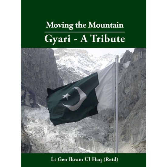 Buy Moving The Mountain : Gyari A Tribute By Lt. General Ikram Ul Haq ...