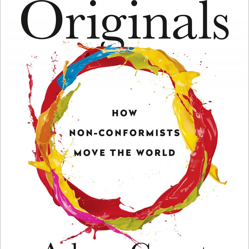 Originals: How Non-Conformists Move the World By Adam Grant - Book of ...
