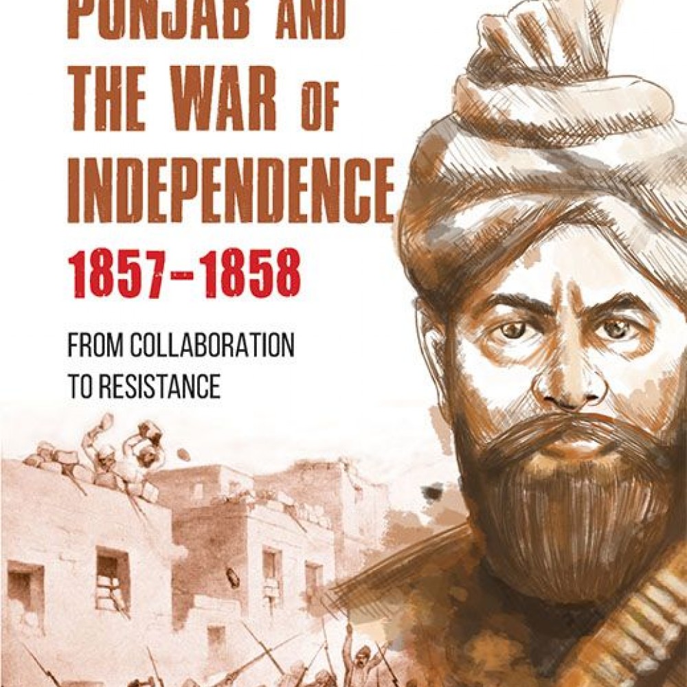 Punjab and the War of Independence 1857–1858 by Turab ul Hassan Sargana ...