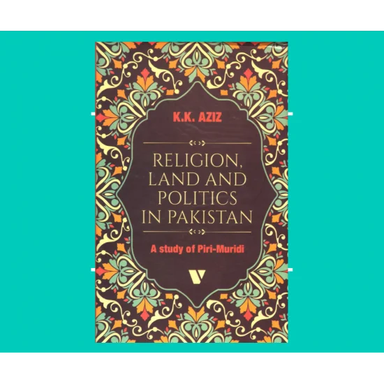 Religion, Land And Politics In Pakistan By K K Aziz - Books of K K Aziz ...