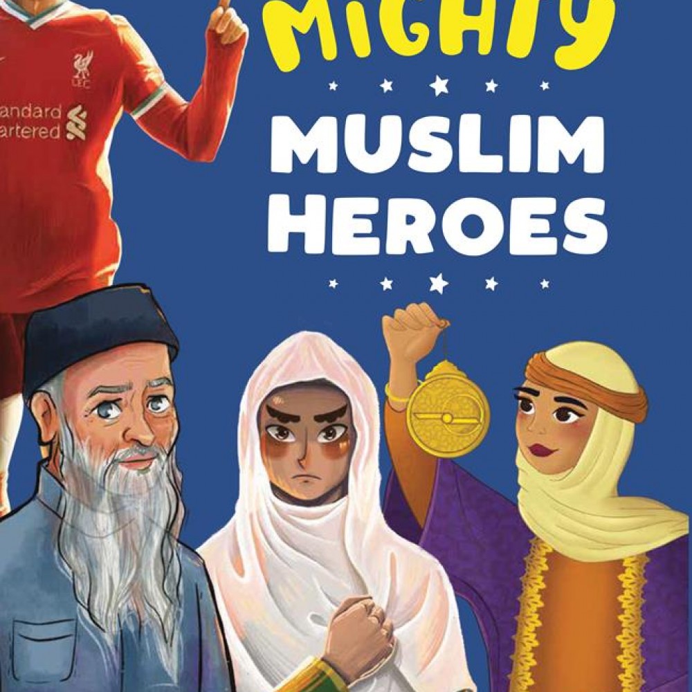 Stories Of 20 More Mighty Muslim Heroes By Tamara Haque