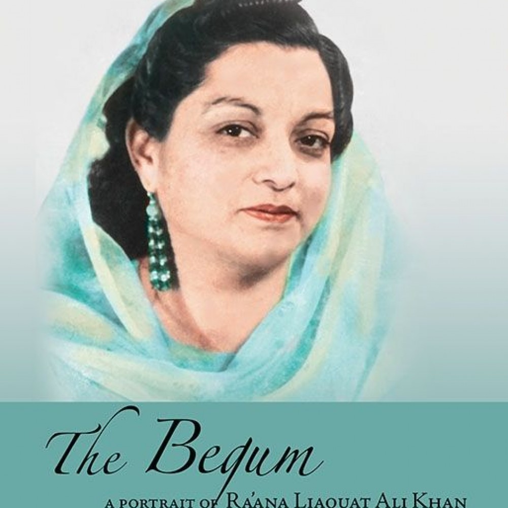 The Begum: A Portrait of Raana Liaquat Ali Khan, Pakistan’s Pioneering ...