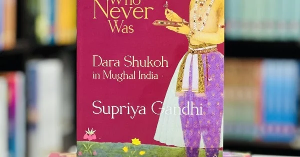 The Emperor Who Never Was : Dara Shukoh In Mughal India By Supriya ...