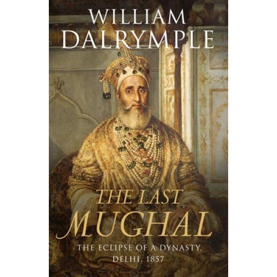 Buy The Last Mughal By William Dalrymple - Books of William Dalrymple ...