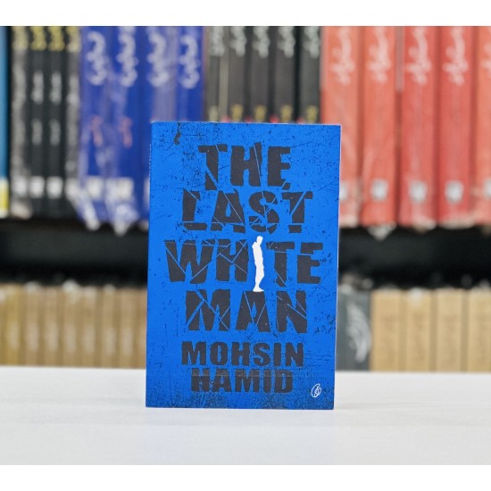 Buy The Last White Man By Mohsin Hamid Online | Books of Mohsin Hamid | Mohsin Hameed Books in ...