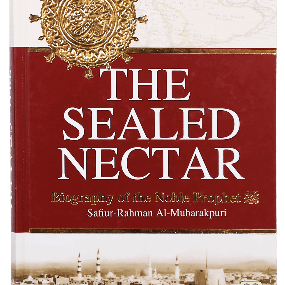 The Sealed Nectar (Deluxe Edition) By Sheikh Safi ur Rahman al Mubarkpuri | Ar Raheeq Al ...