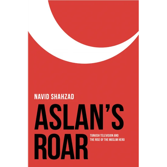 Aslan's Roar by Navid Shahzad | Aslan's Roar: Turkish Television And ...